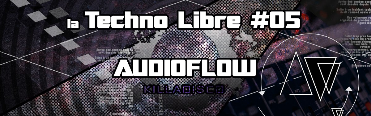 AUDIOFLOW – Interview : La Techno Libre #05 | Mouvances Libres
